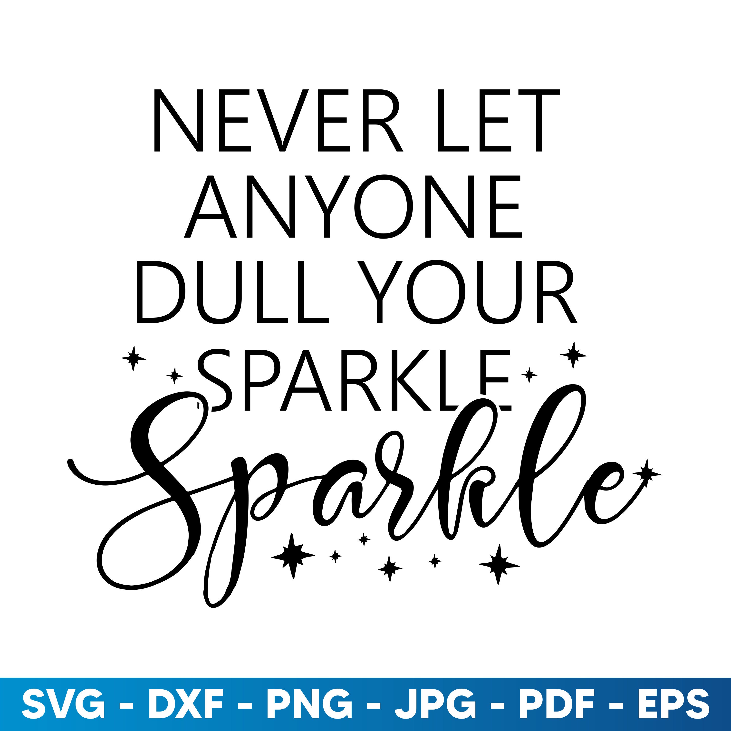 Never Let Anyone Dull Your Sparkle SVG, Sparkle SVG, Motivational Shirt ...