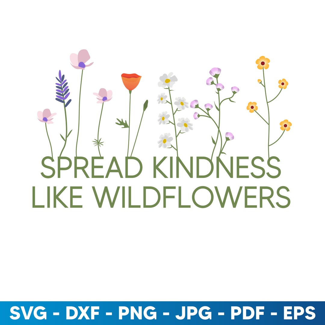 Spread Kindness Like Wildflowers SVG PNG, Wild Flower Svg, Kindness Svg ...