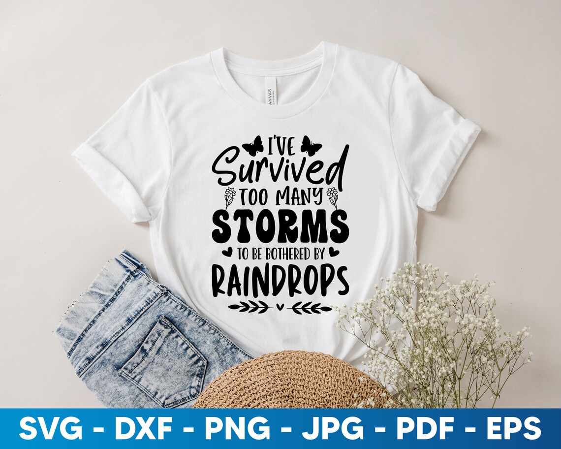I've Survived Too Many Storms to Be Bothered by Raindrops Svg Png ...