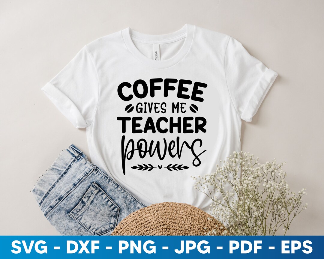 Coffee Gives Me Teacher Powers Svg, Teacher Shirt, Teacher Gift ...
