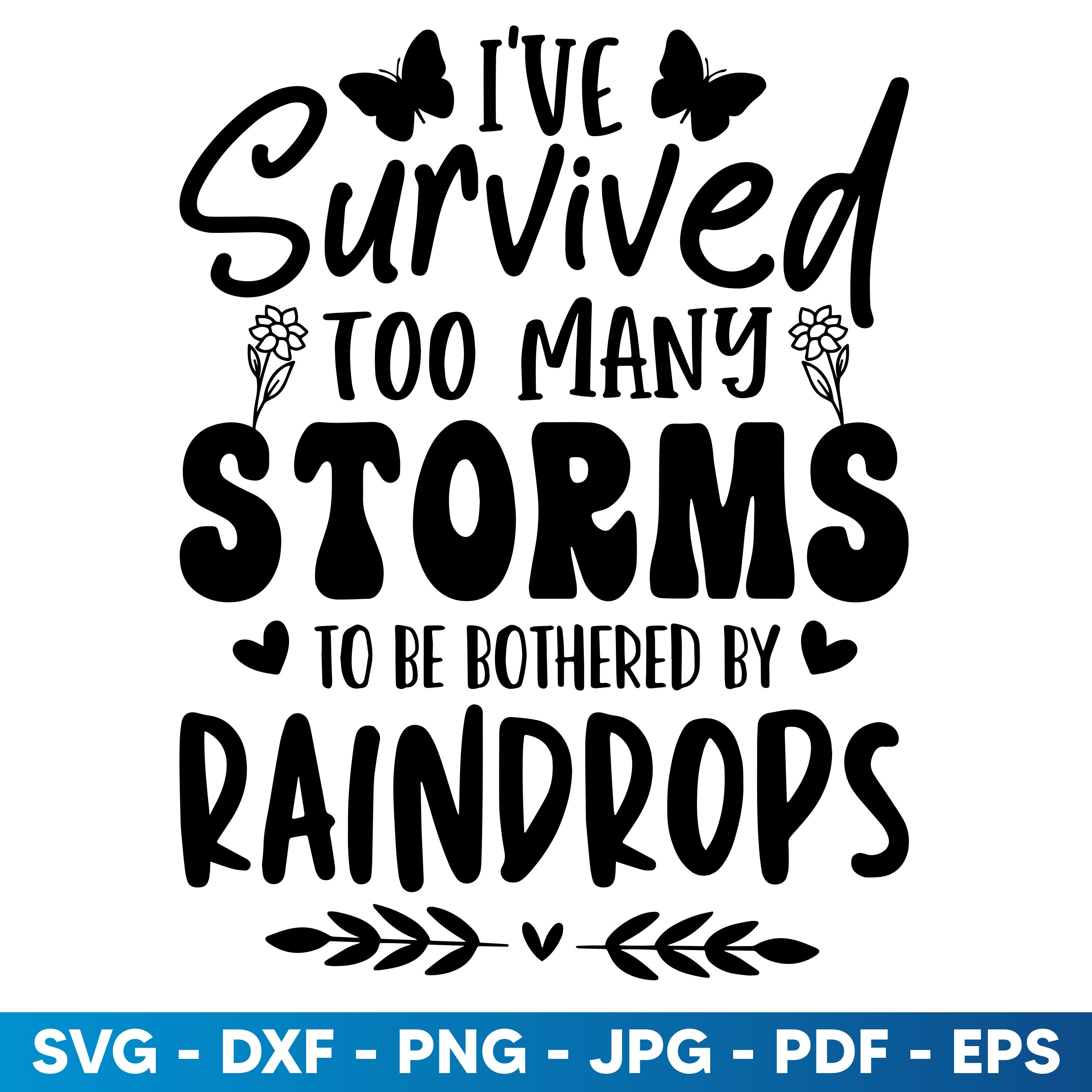 I've Survived Too Many Storms to Be Bothered by Raindrops Svg Png ...
