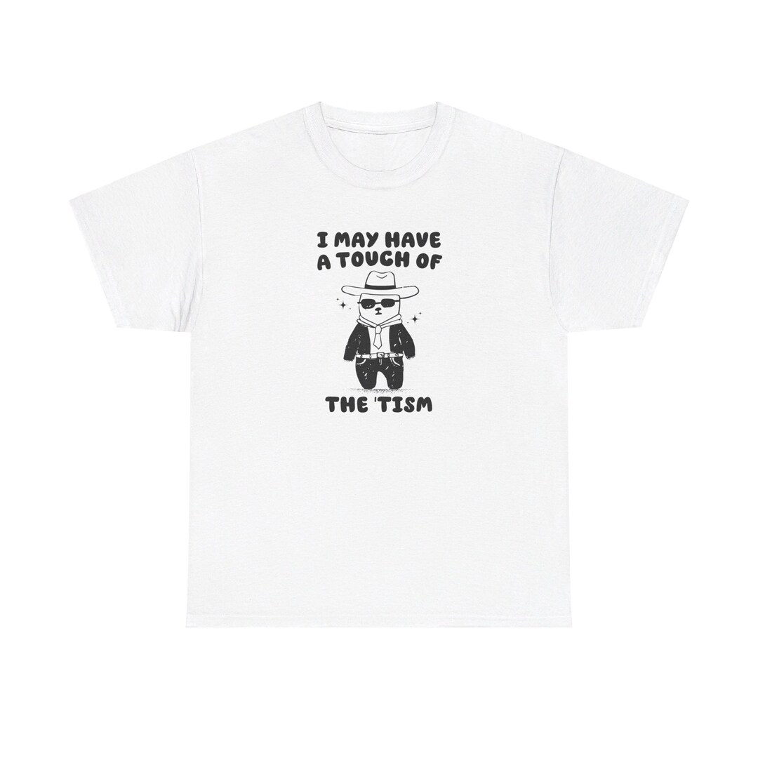 I May Have a Touch of the 'tism - Unisex T-shirt - Etsy