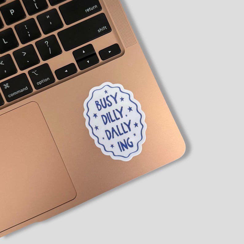Busy Dilly Dallying Vinyl Sticker Cute Aesthetic Sticker for Laptop ...