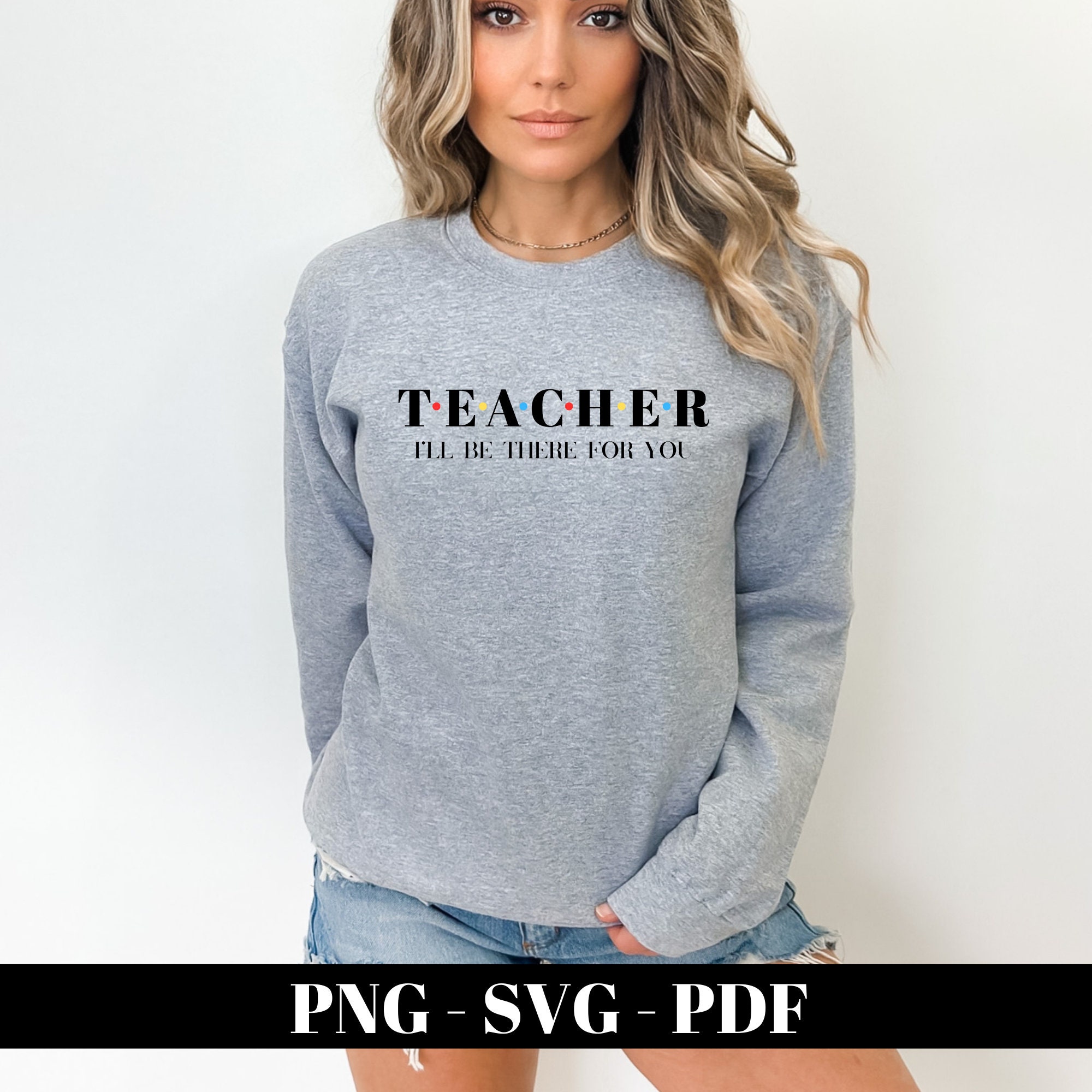 Teacher I'll Be There for You SVG PNG PDF, Friends Svg, Teach Svg ...