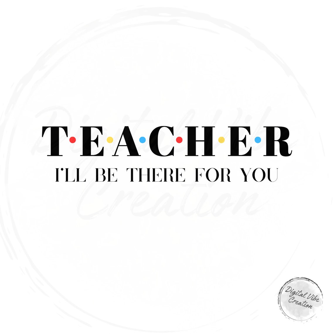 Teacher I'll Be There for You SVG PNG PDF, Friends Svg, Teach Svg ...