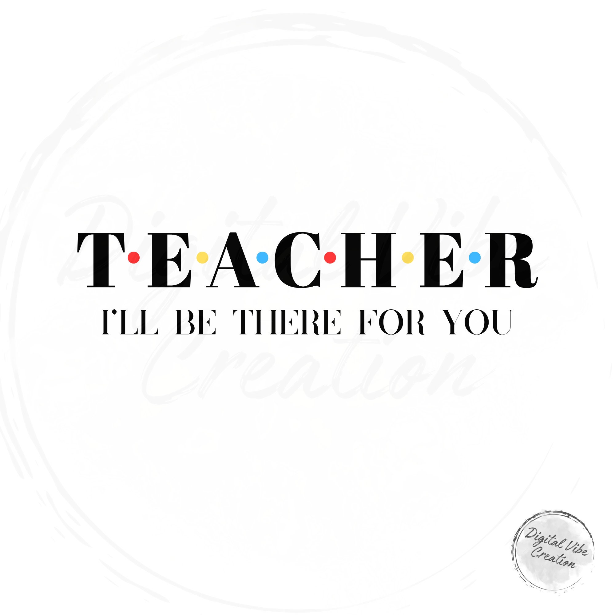 Teacher I'll Be There for You SVG PNG PDF, Friends Svg, Teach Svg ...
