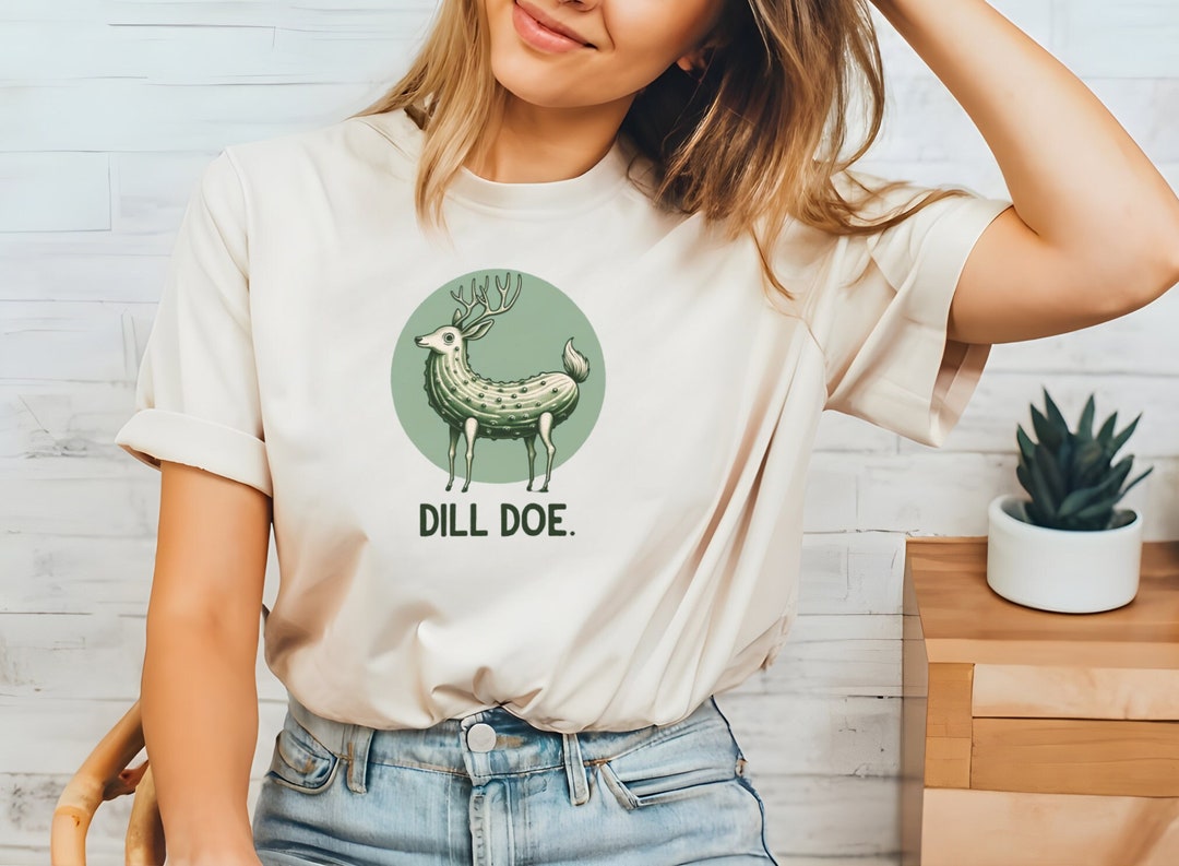 Dill Doe T Shirt, Funny Women's Shirt, Pickle and Deer Graphic Tee ...