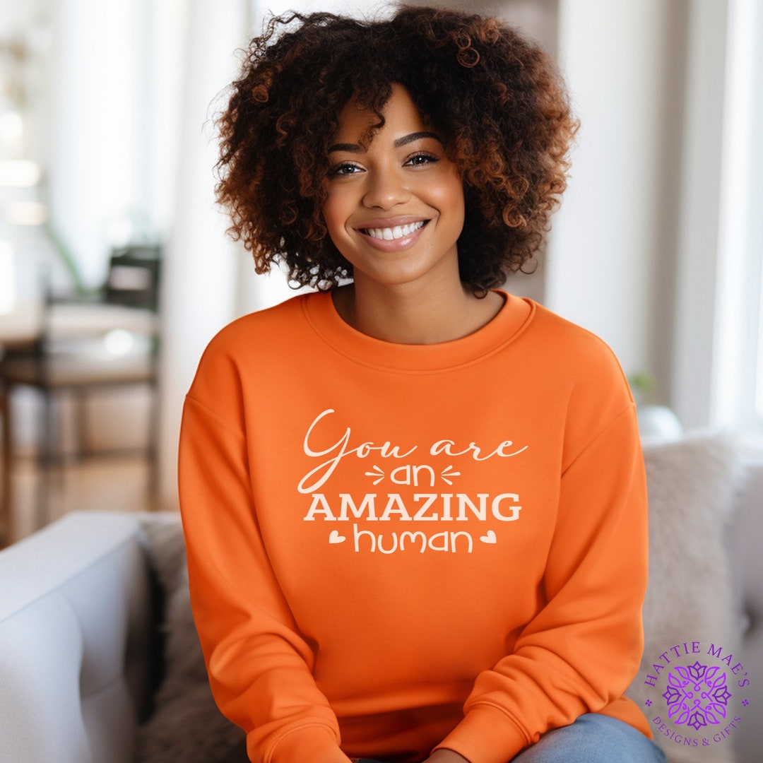 Unisex You Are an Amazing Human Inspirational Quote Sweatshirt - Many ...