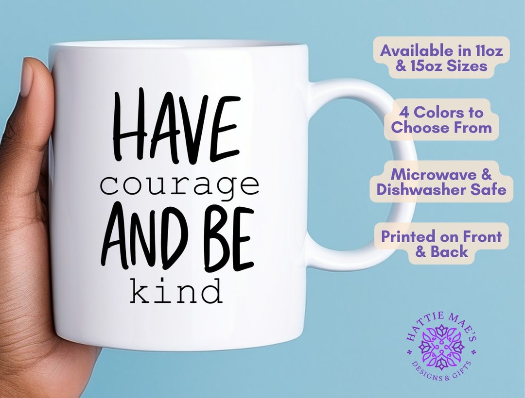 Inspirational Quote Mug Have Courage and Be Kind Motivational Coffee ...
