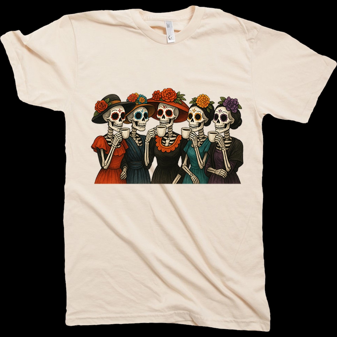 Five Catrina Drinking Coffee Shirt. Dia De Los Muertos Shirt. Sugar ...