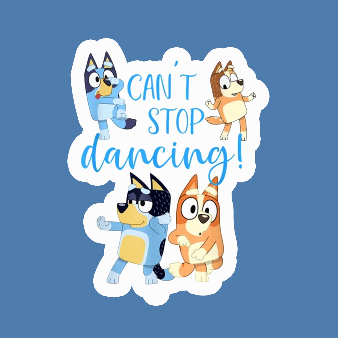 Can't Stop Dancing, Bluey Vinyl Stickers,family Stickers, Laptop ...
