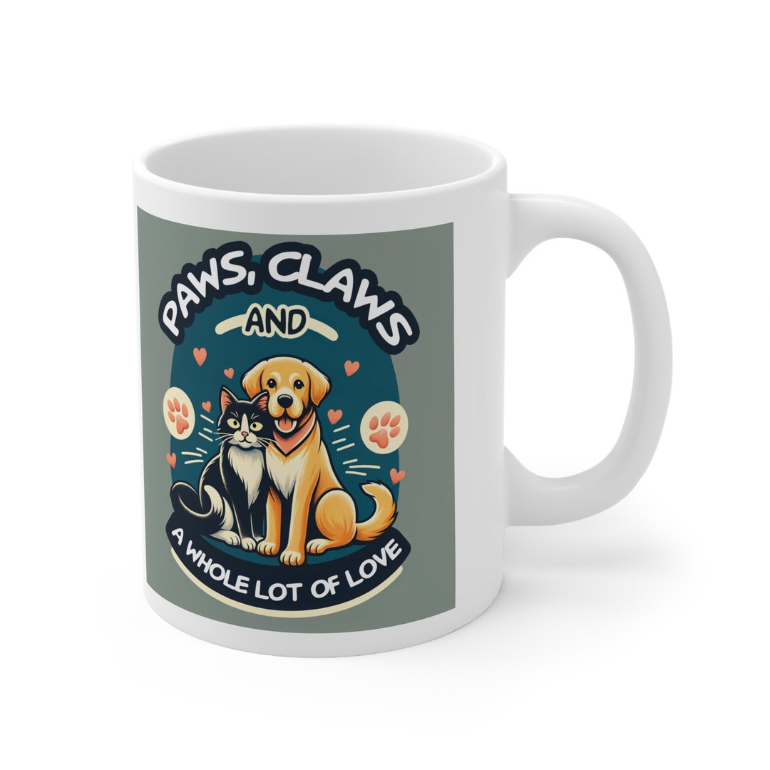 Mug, Paws, Claws, and a Whole Lot of Love the Ultimate Symbol of Pet ...