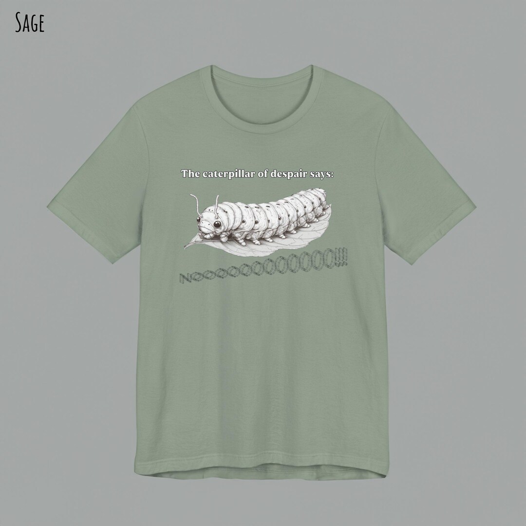 Funny Despair Tshirt, Nature Graphic Tee, Caterpillar Tshirt, Silly ...