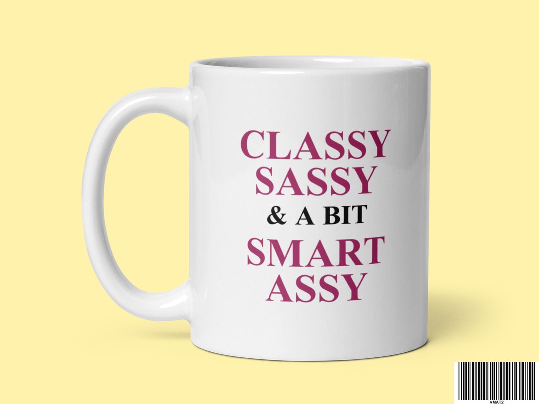 Classy Sassy and A Bit Smart Assy Coffee Mug Funny Parody Boss Lady Art ...
