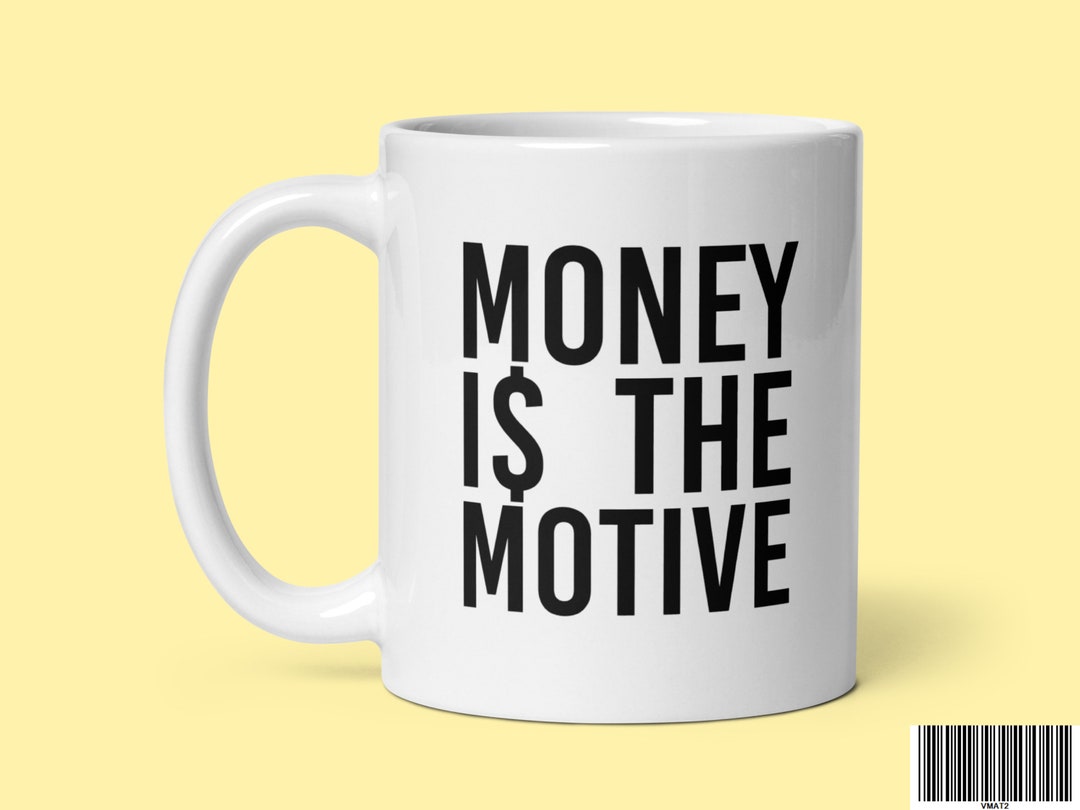 Money is the Motive Mug Art Design | Affirmation & Motivation Mug ...