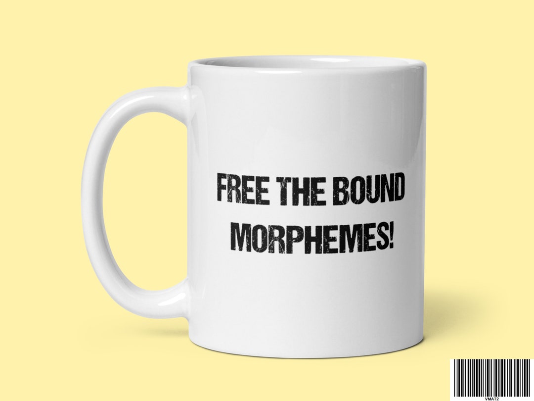 Funny Linguist Coffee Mug: Free the Bound Morphemes - Etsy