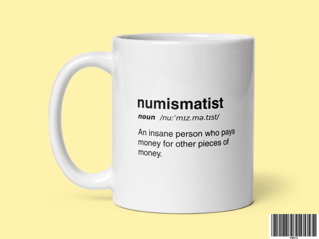 Numismatist Coffee Mug, Coin Collector Definition Mug Ideas, Funny ...