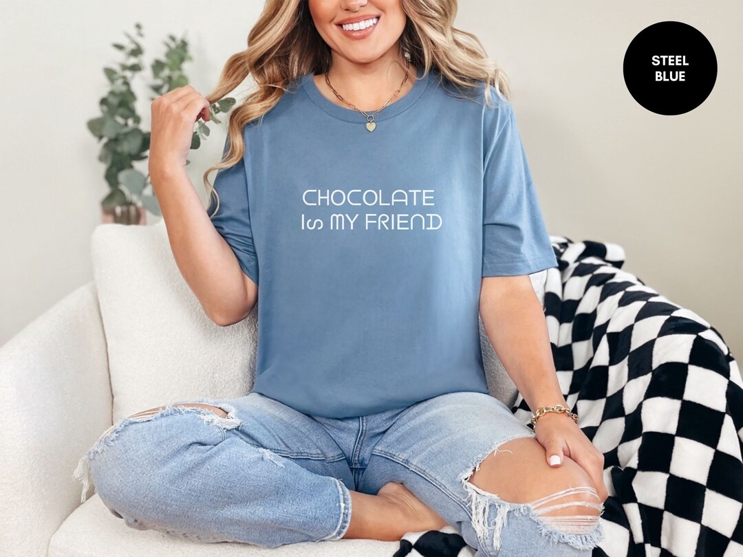 Chocolate is My Friend T-shirt, Chocolate Lover Tee, Chocolate Mom ...