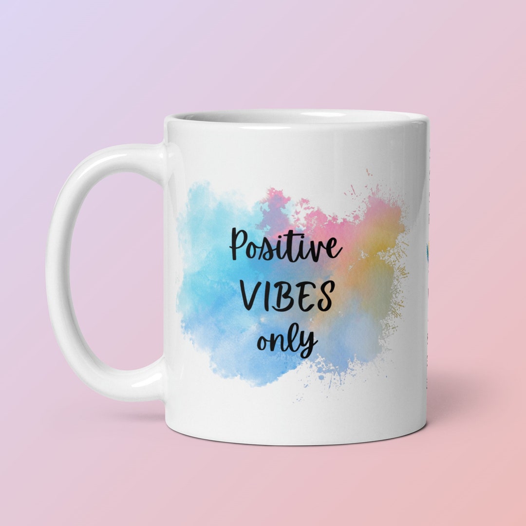 Positive Vibes Only Ceramic Mug, Motivational Mug, Day to Day Use, Gift ...