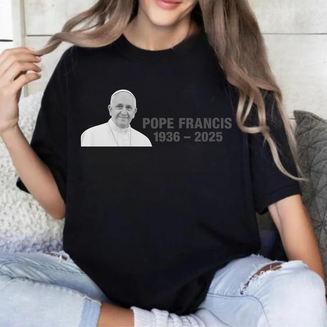 Pray for Pope Francis, Rip Pope Francis T Shirt, in Loving Memory Png ...