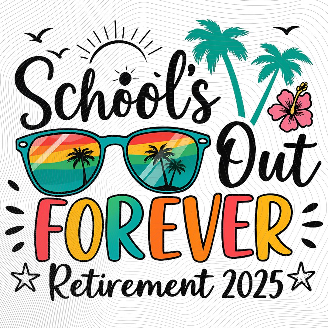 School's Out Forever Png, Retirement 2025 Png, Retired Summer 2025 Png ...
