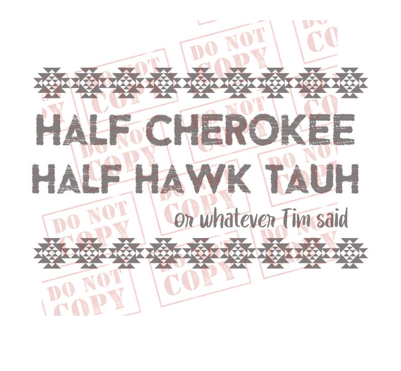 Half Cherokee Half Hawk Tauh Png, Whatever Tim Mcgraw Said Png ...