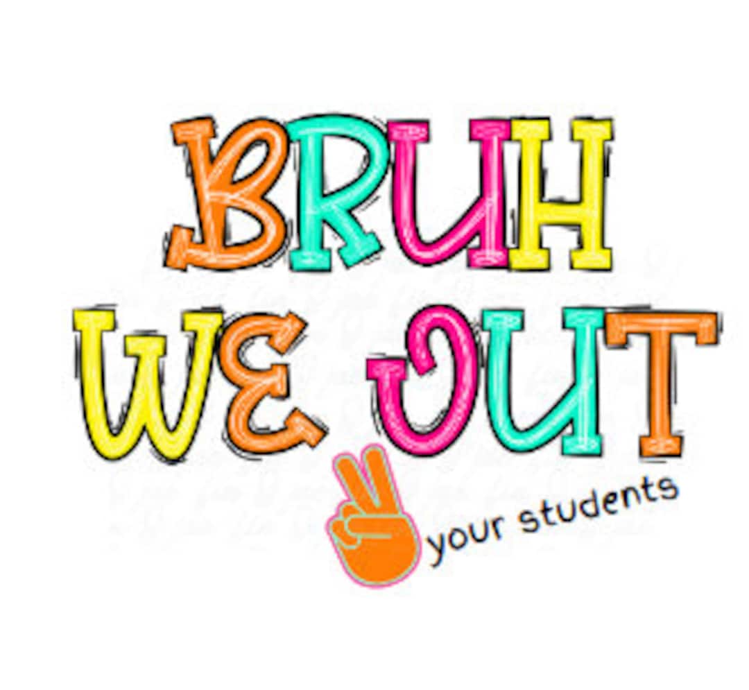 Bruh We Out Png, Teachers and Students, Hello Summer Png, Multi Color ...