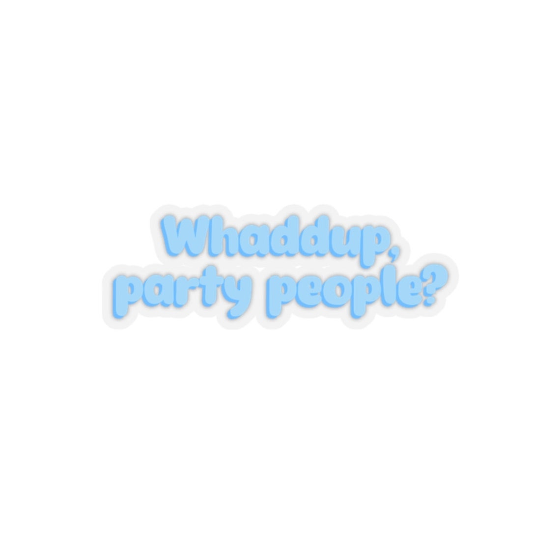 Bluey whaddup, Party People Sticker - Etsy