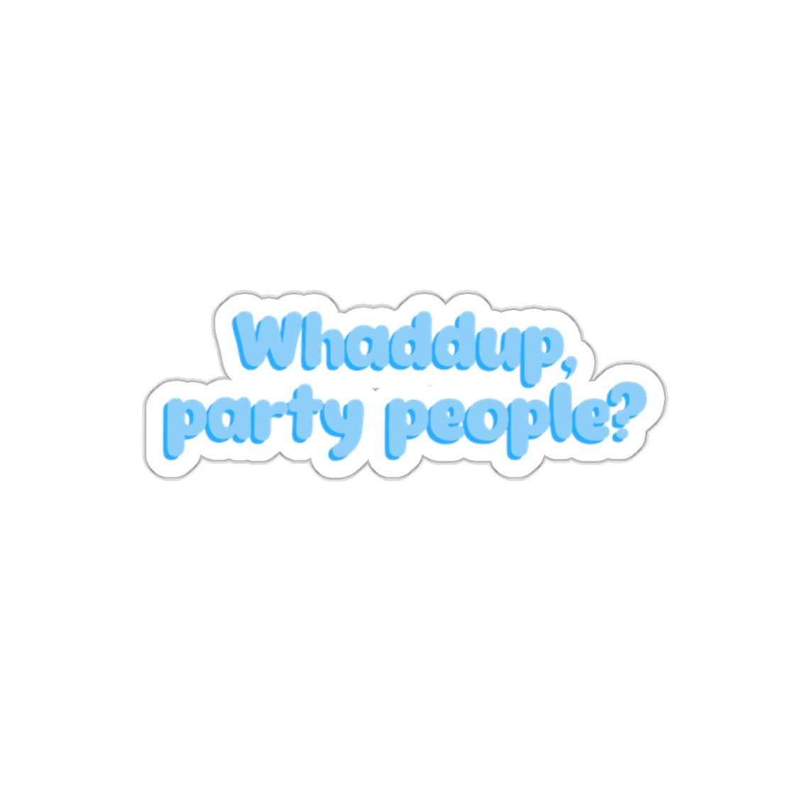 Bluey whaddup, Party People Sticker - Etsy
