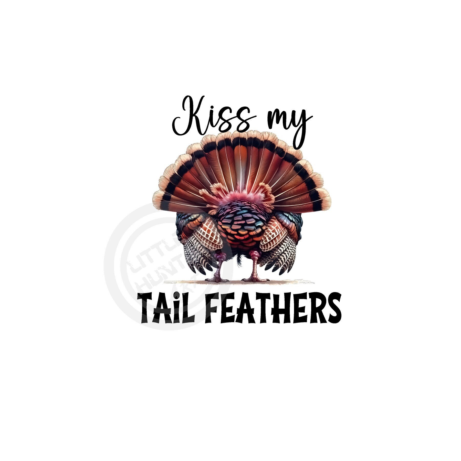 Kiss My Tail Feathers Png, Turkey Png, Hunting Png, Turkey Hunting Png ...