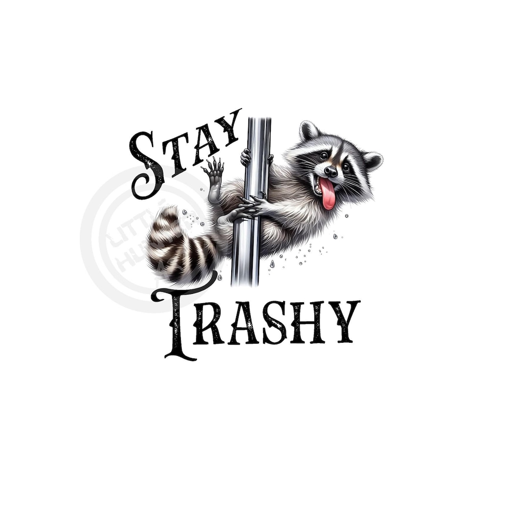 Stay Trashy Png, Raccoon Png, Stripper Png, Digital Download ...