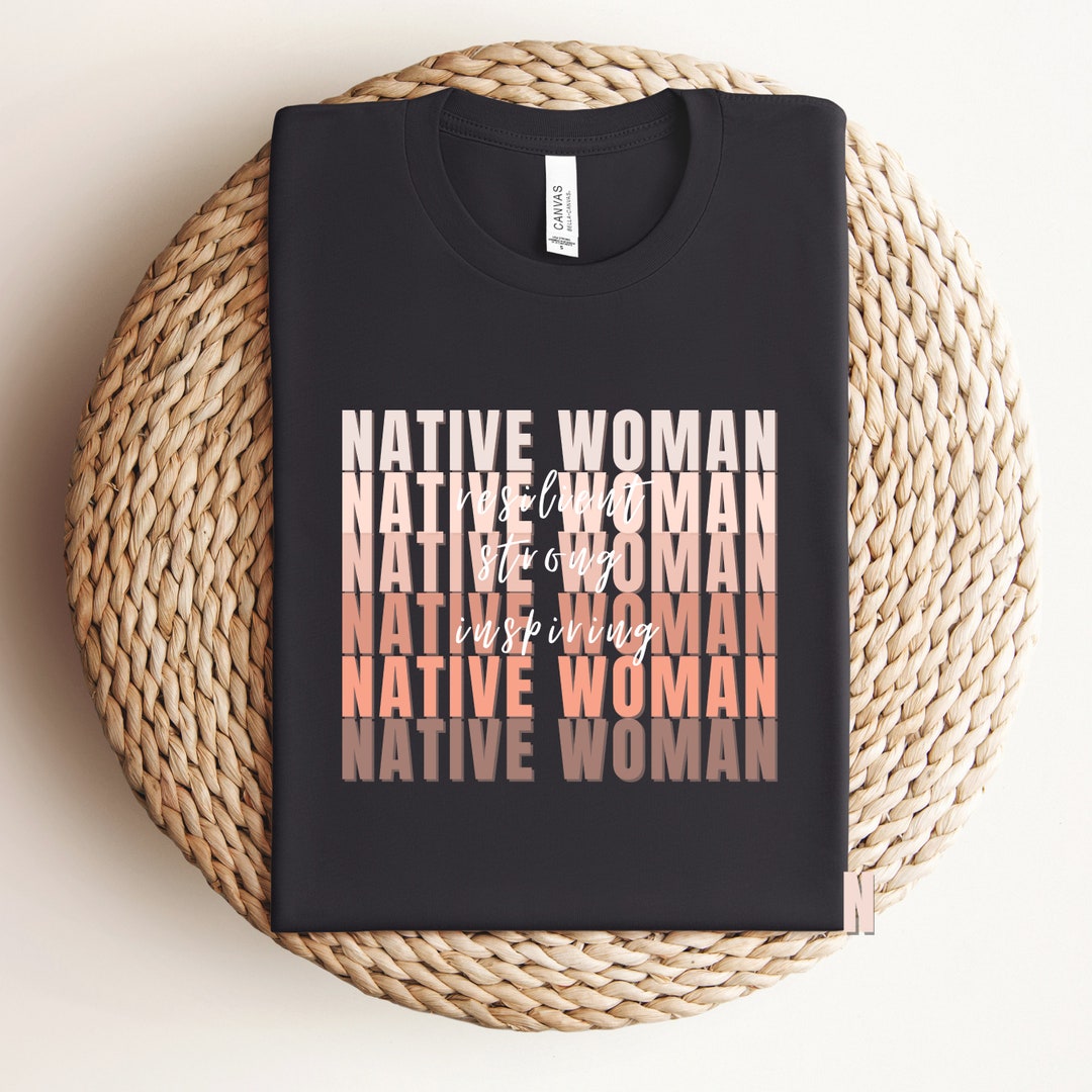 Woman's Inspiring Tee, Native Tshirt, Indigenous Shirt, Native Woman ...
