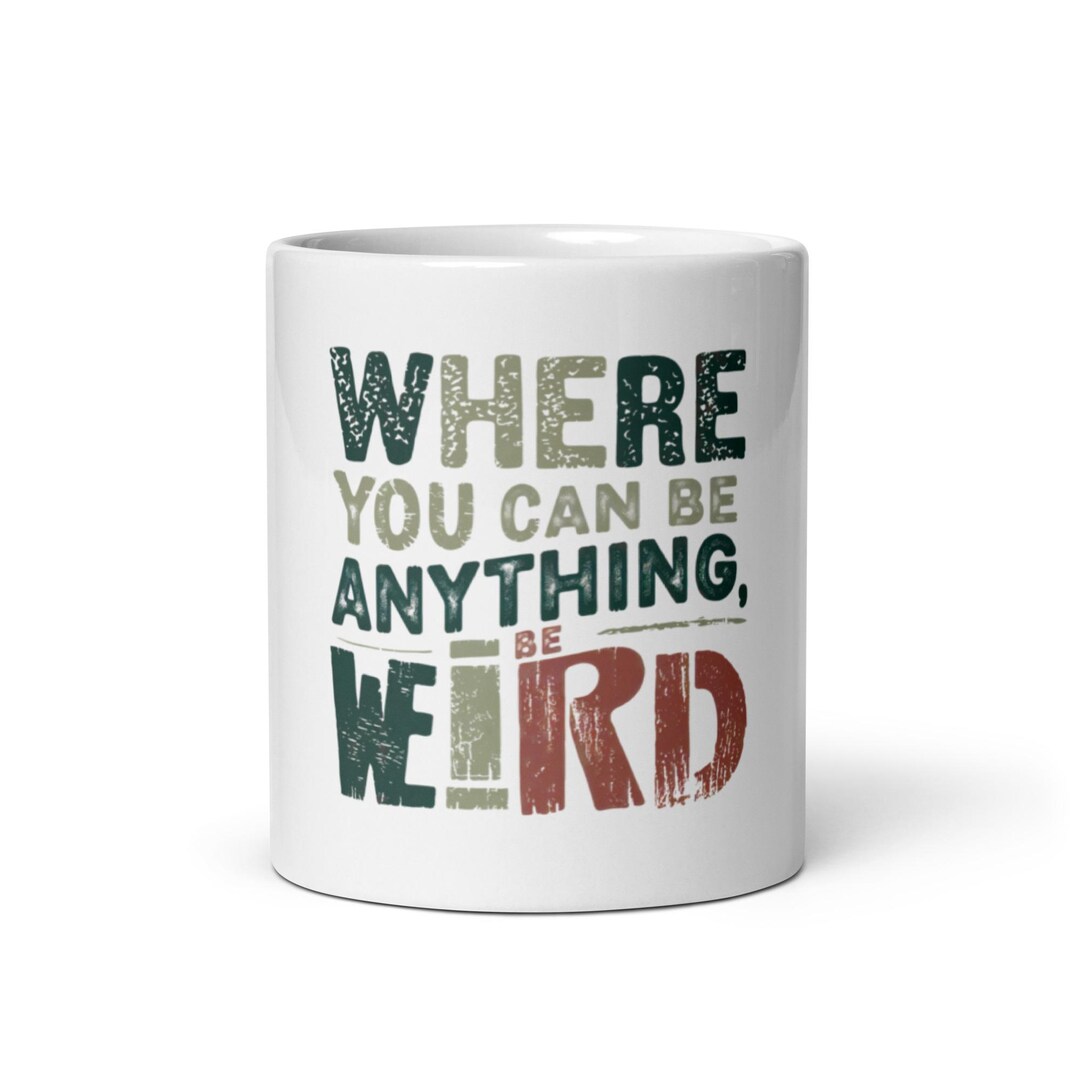 Inspirational Be Weird Mug – Quirky Ceramic Cup, Funny Gift, Positive ...