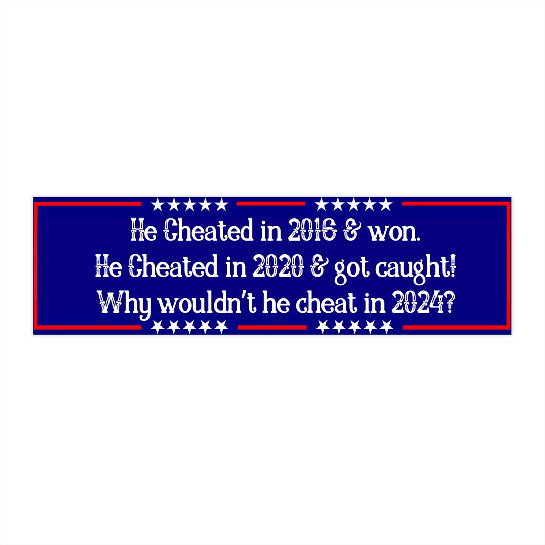 Anti-president 2016, 2020, 2024, Bumper Sticker, He Cheated, Car Decal ...