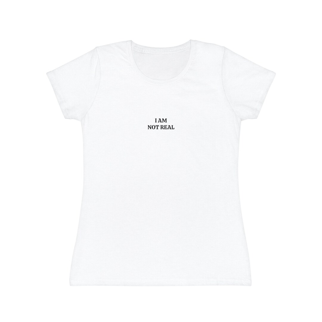 I Am Not Real - Women's Iconic T-shirt - Etsy