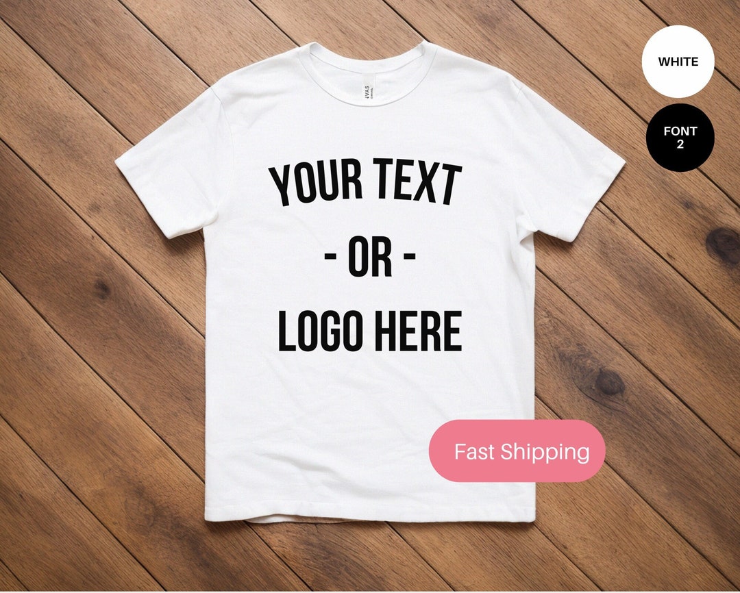 Custom Text Shirt, Your Text Here T-shirt, Your Logo Here, Custom Logo ...