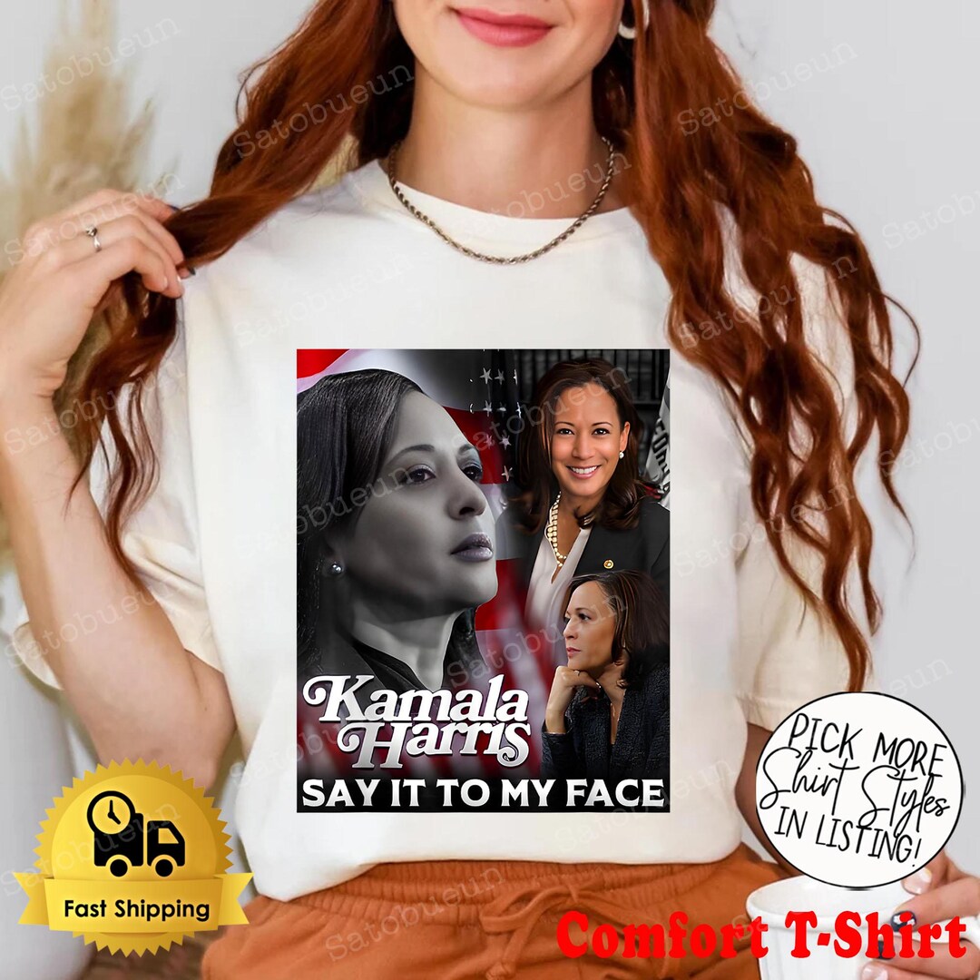 Comfort Colors® Merch Kamala Harris Say It to My Face Shirt, Kamala ...