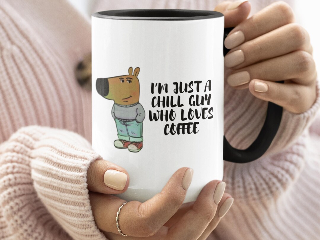 I'm Just A Chill Guy | Tiktok Meme Chill Guy Mug | Chill Guy Coffee Mug ...