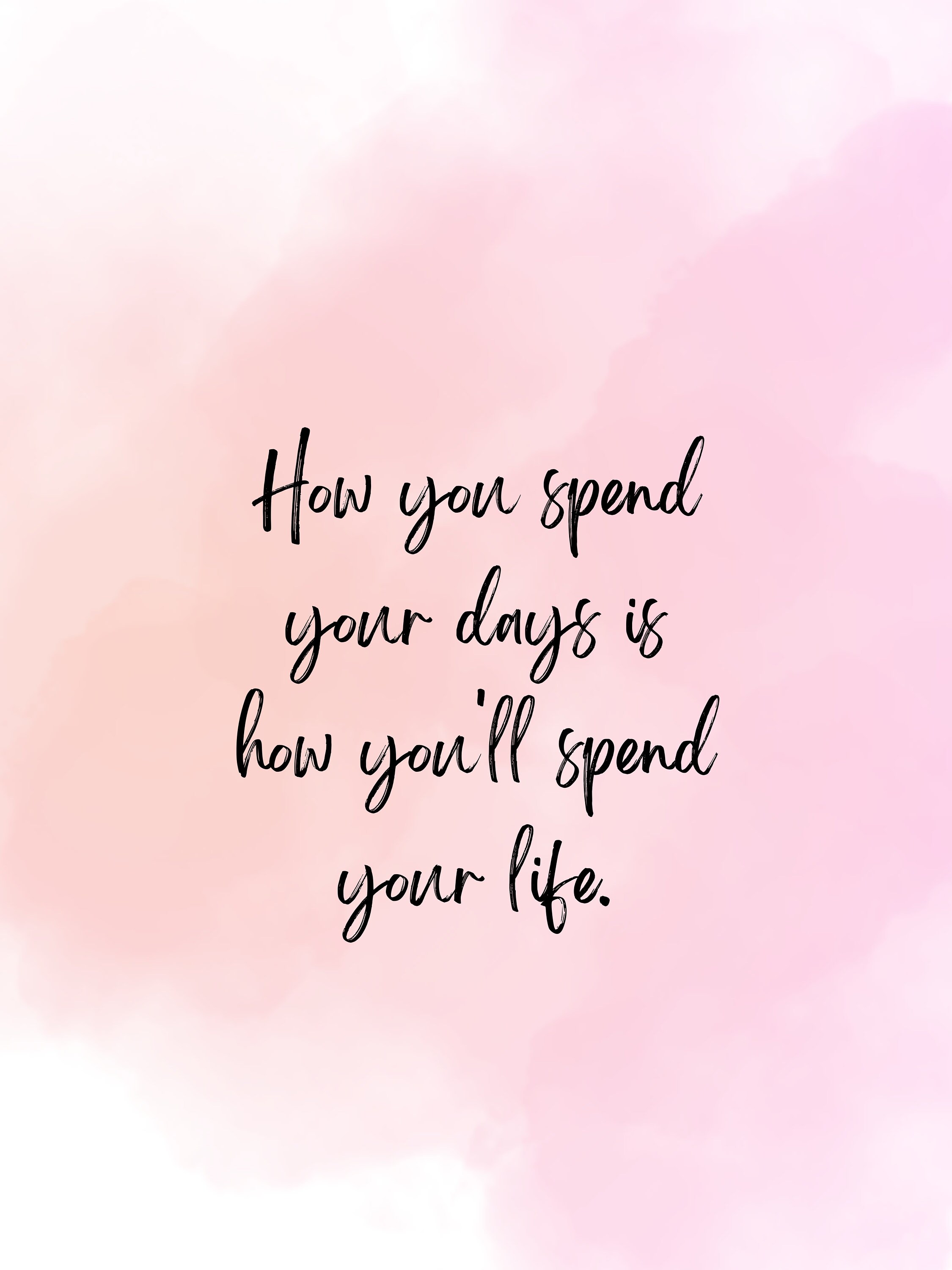 Pink Watercolour Motivational Poster how You Spend Your Days is How ...