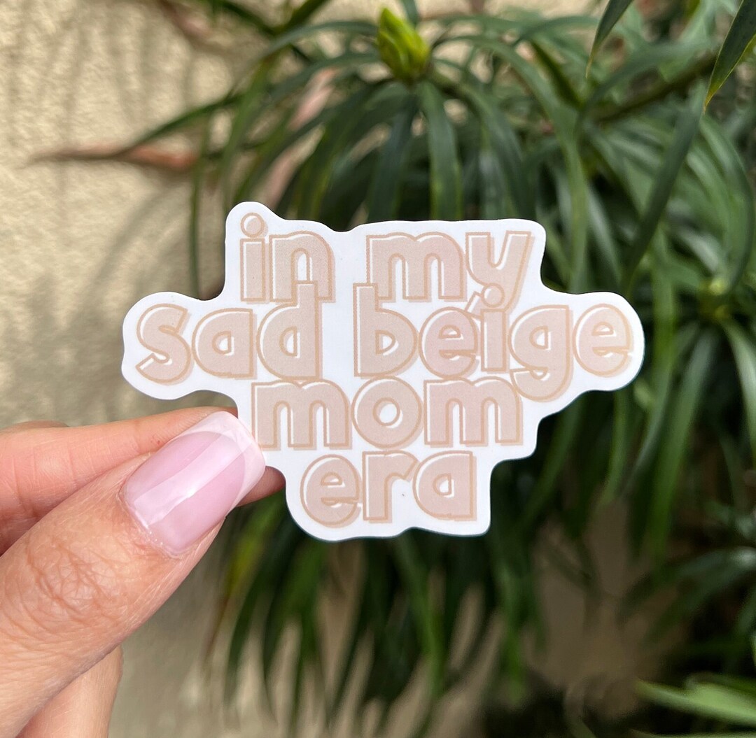 In My Sad Beige Mom Era Waterproof Sticker | Mama Sticker | Mom Sticker ...