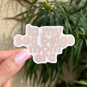 In My Sad Beige Mom Era Waterproof Sticker | Mama Sticker | Mom Sticker ...