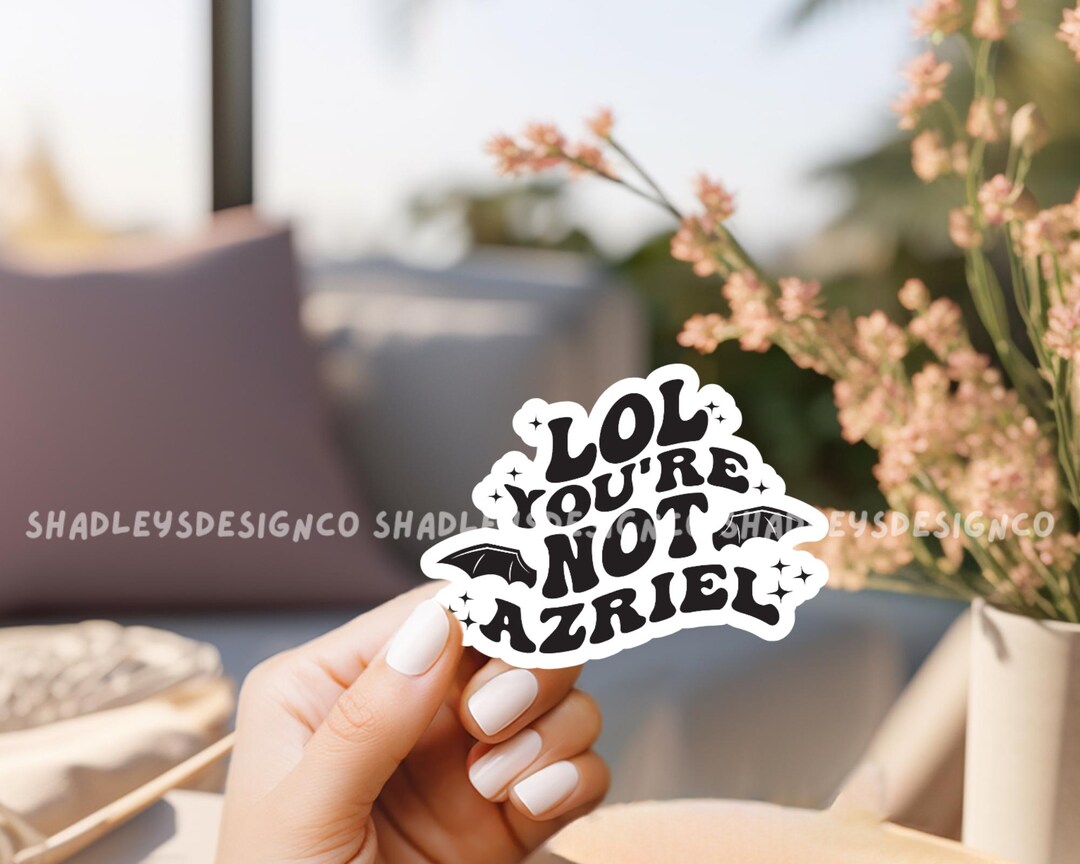 LOL You're Not Azriel Sticker, 3 Sizes to Choose From, Bookish Sticker ...