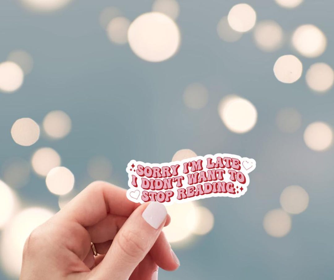 Sorry I'm Late Sticker, 3 Sizes to Choose From, Bookish Sticker, Kindle ...