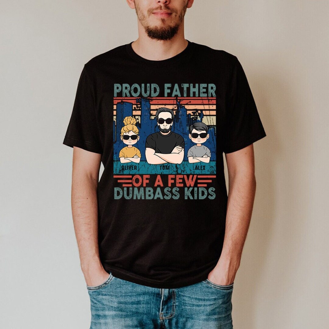 Proud Father of A Few Dumbass Kids Shirt, Fathers Day Shirt, Daddy Gift ...