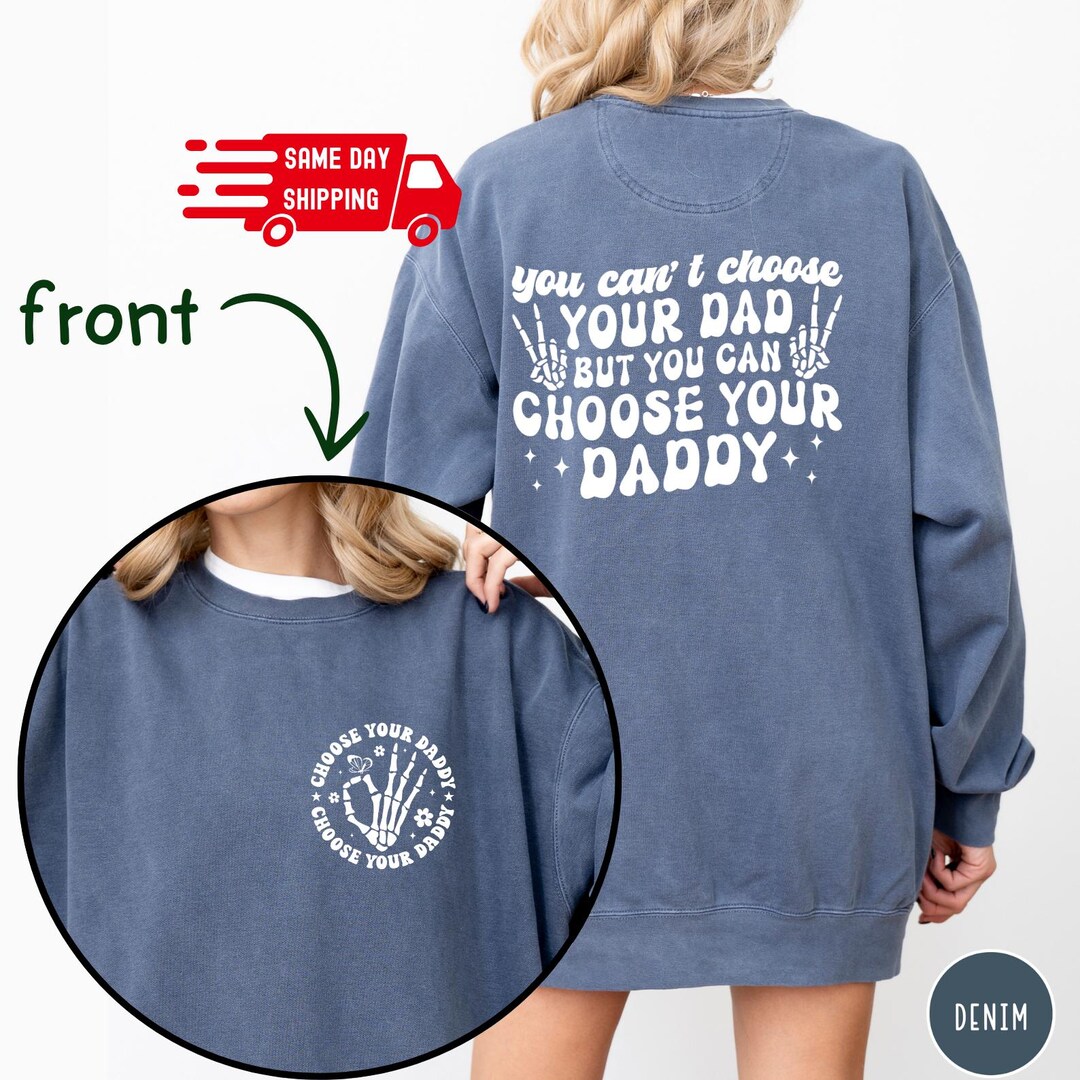 You Can't Choose Your Dad but You Can Choose Your Daddy Sweatshirt ...
