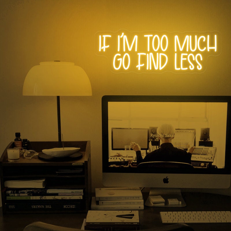 If I'm Too Much Go Find Less Neon Sign, Divorce Party Gifts, Sarcastic ...