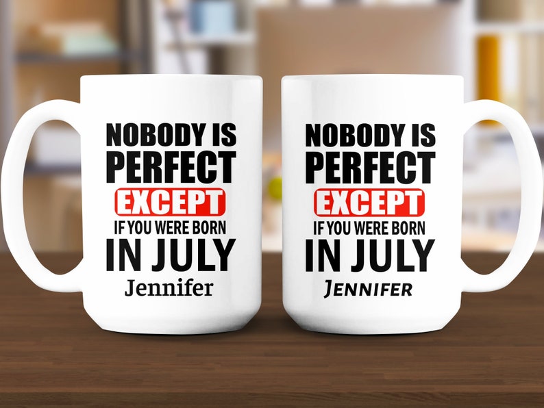 Personalized July Birthday Mug - Nobody is Perfect Except July - Custom ...