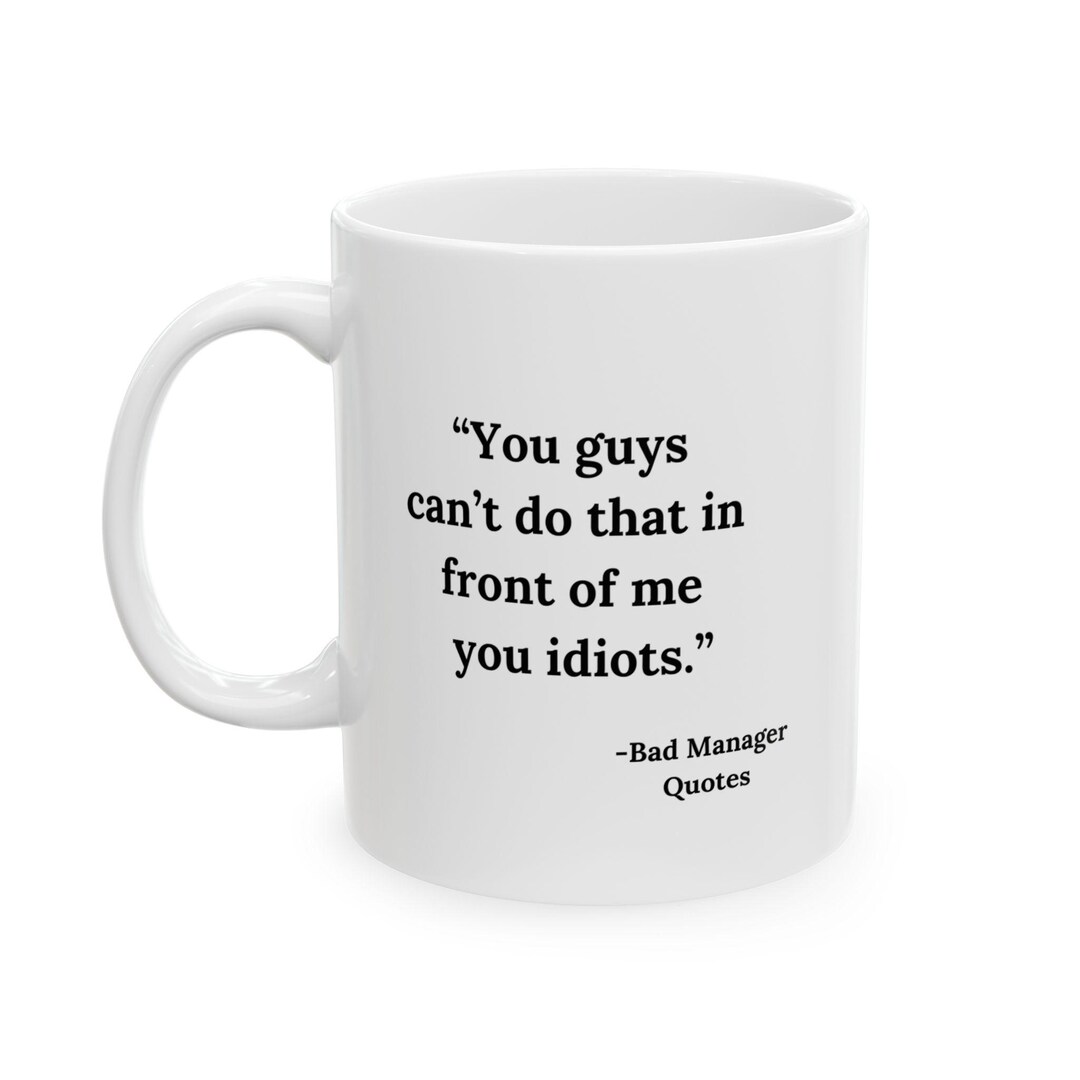 Funny Bad Manager Quotes Personalized Coffee Cup 11oz Gift-you Guys ...