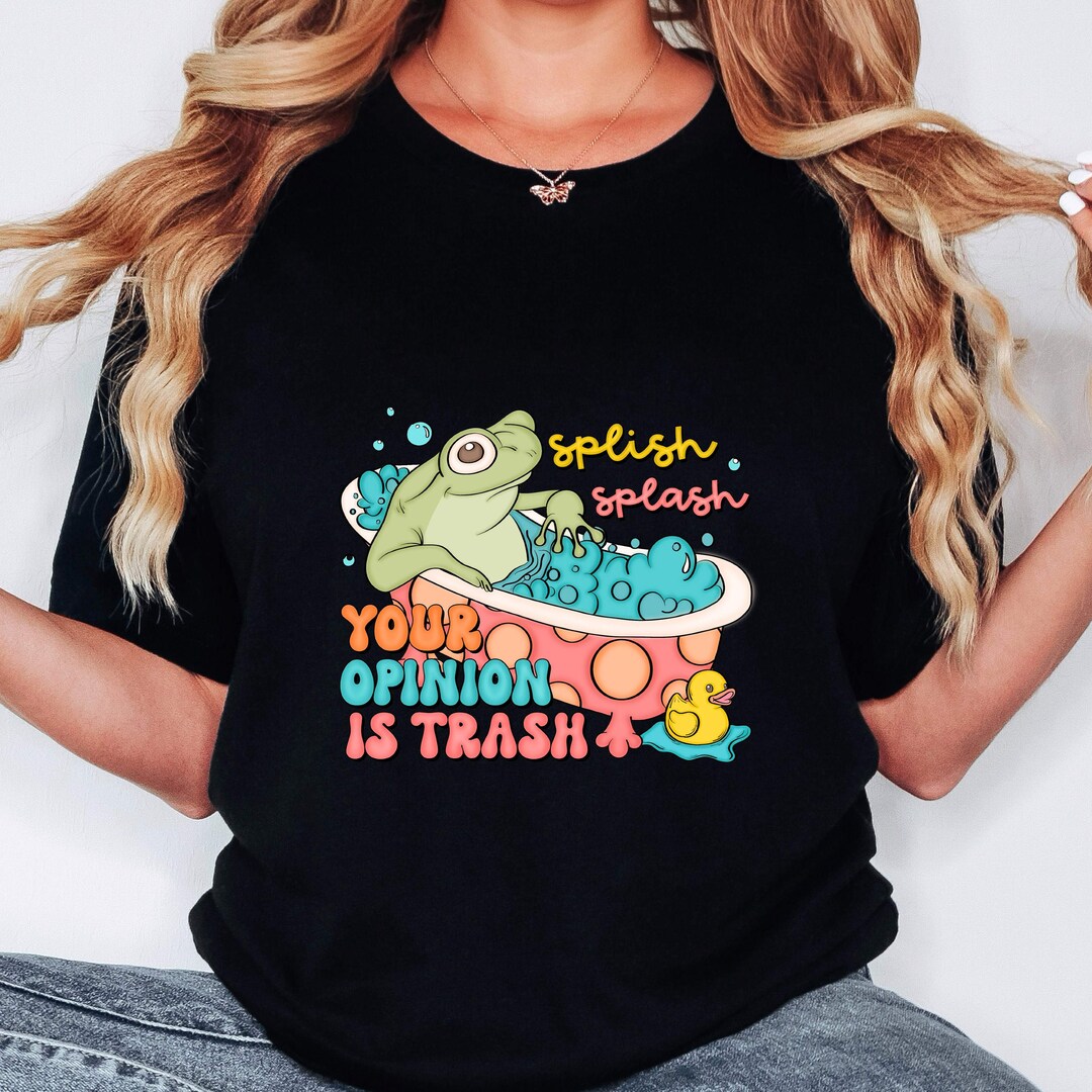Splish Splash Your Opinion is Trash Shirt, Frog in Bath Shirt, Funny ...