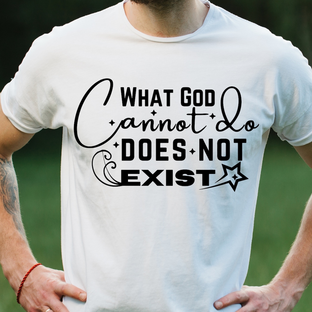 What God Cannot Do Does Not Exist Svg, God Svg, Created With a Purpose ...